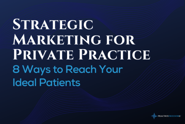 Strategic Marketing for Private Practice: 8 Ways to Reach Your Ideal ...