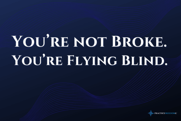 You’re Not Broke. You’re Flying Blind - Practice Freedom U